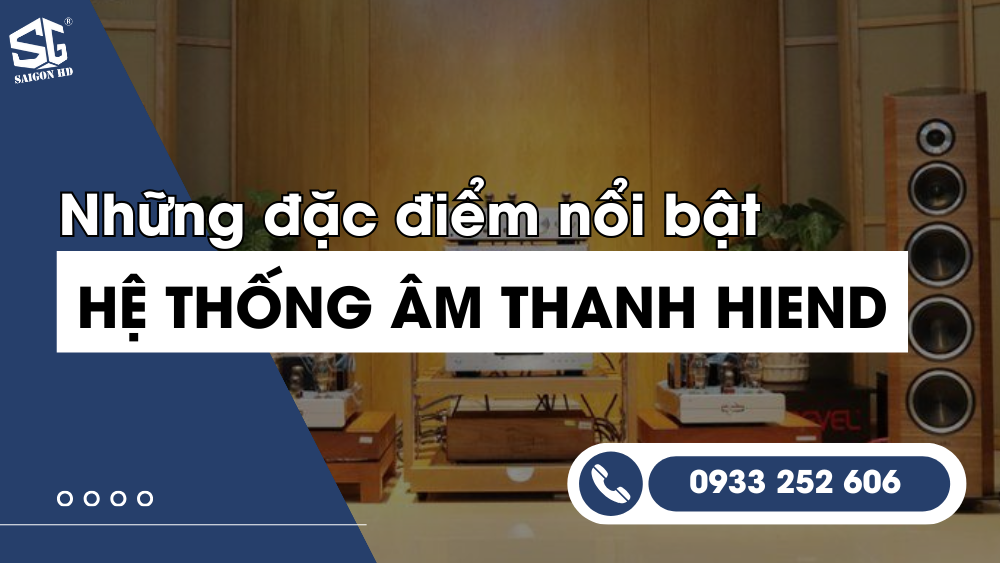 Dàn âm thanh Hi-end là gì? Một số thông tin cơ bản về dàn âm thanh Hi-end | SAIGON HD